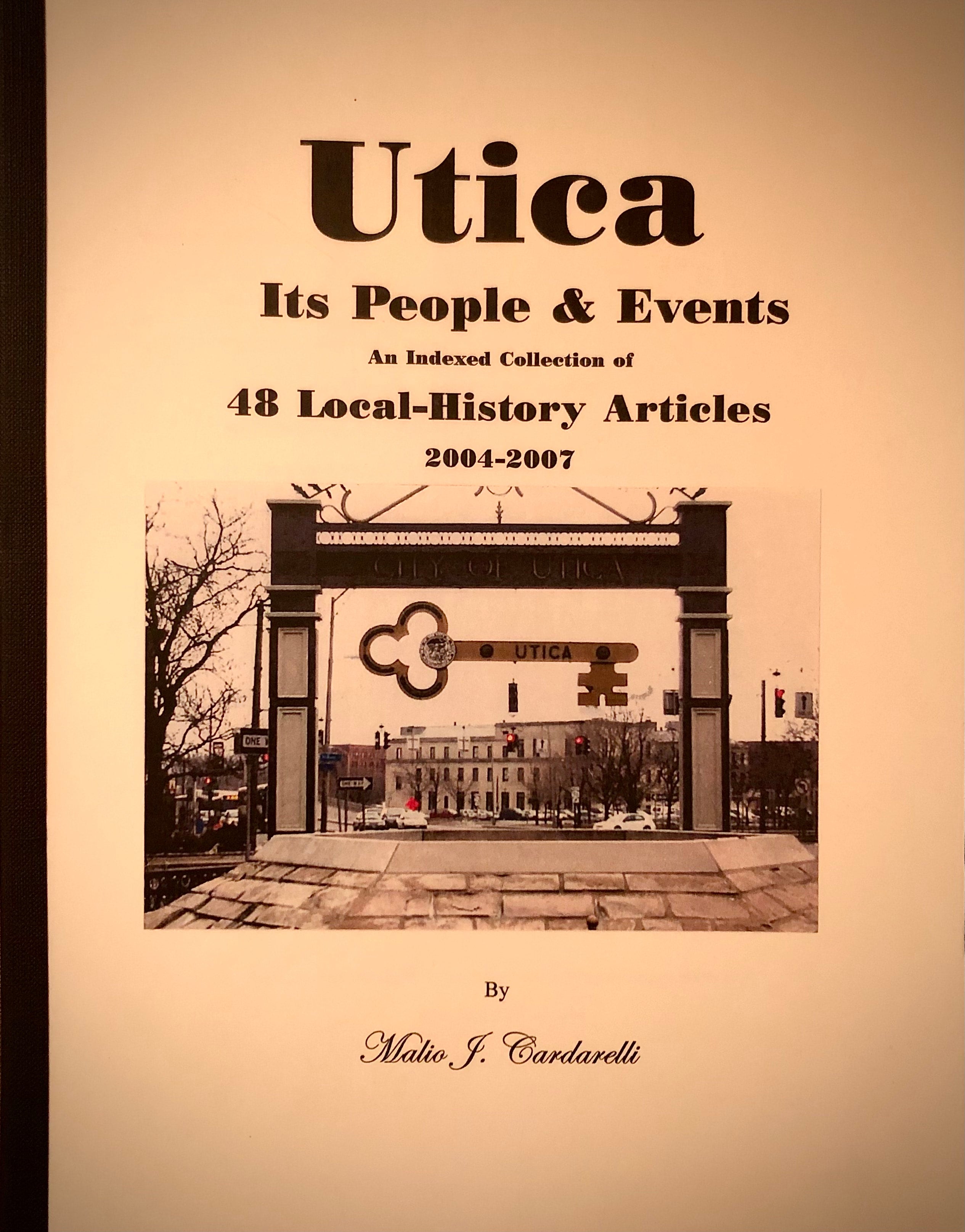 Utica: Its People & Events: An Indexed Collection of 48 Local-History ...